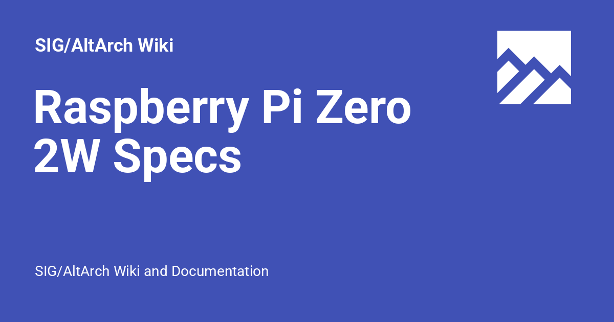 Raspberry Pi Zero 2W Specs - SIG/AltArch Wiki